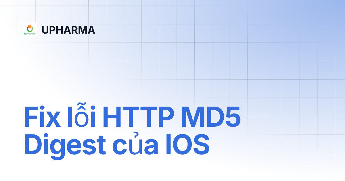 Fix lỗi HTTP MD5 Digest của IOS | UPHARMA
